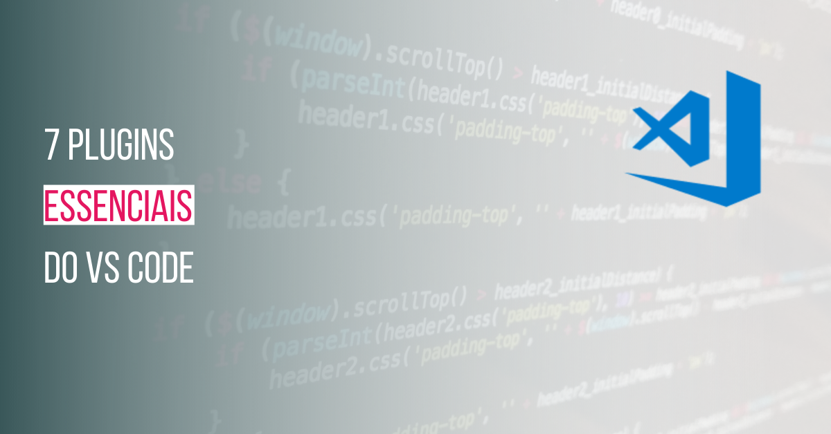 7 Plugins Essenciais do VS Code Para Web - Dev Por Ai